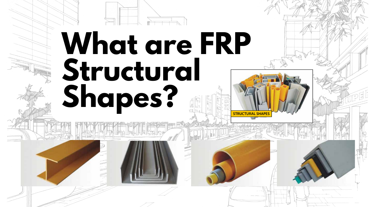 What are Fiberglass Reinforced Plastic Structural Shapes?